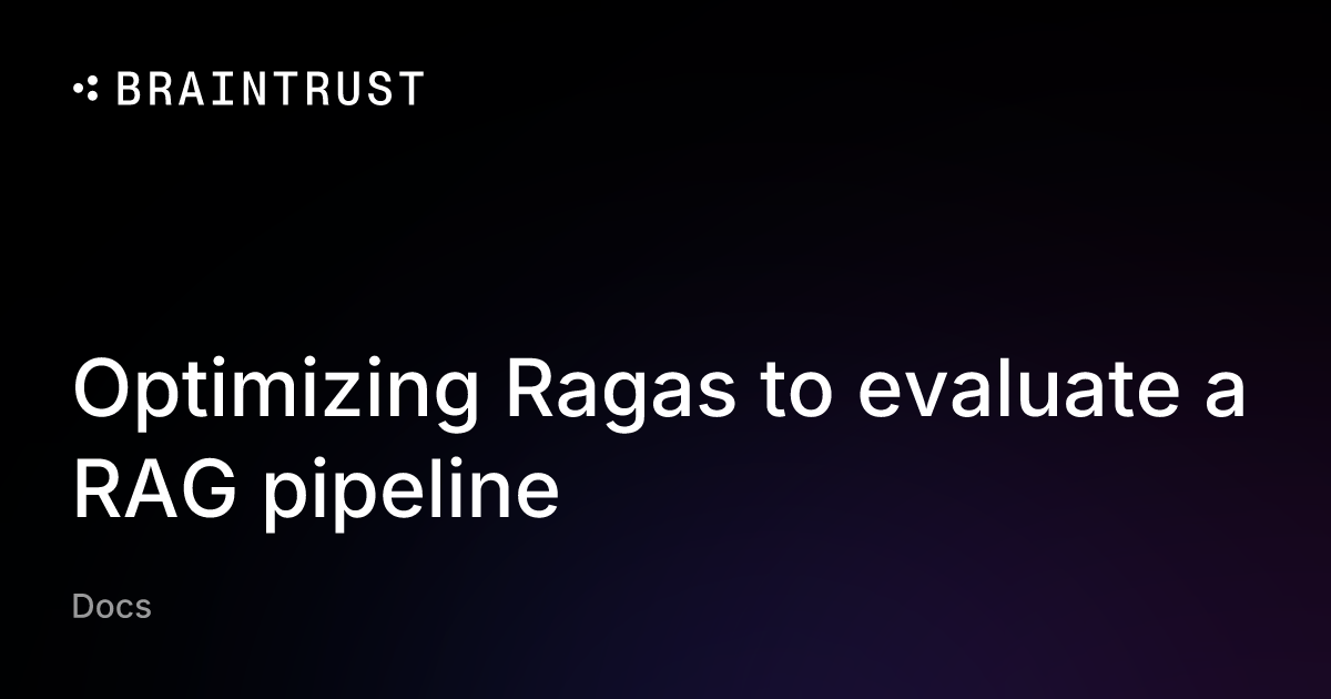 Optimizing Ragas to evaluate a RAG pipeline - Docs - Braintrust
